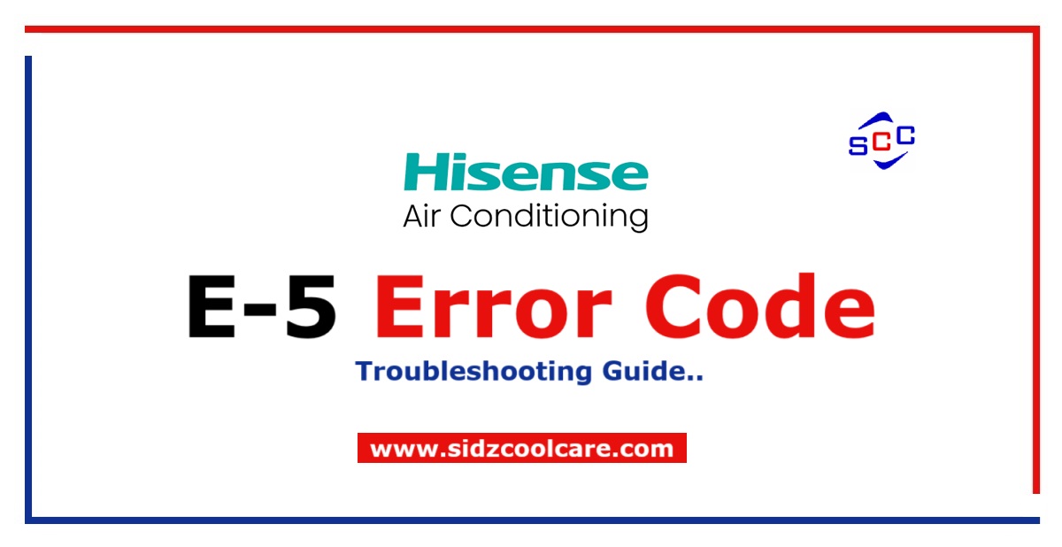 Hisense Air Conditioner E5 Error Code Complete Troubleshooting - Sidz Cool Care